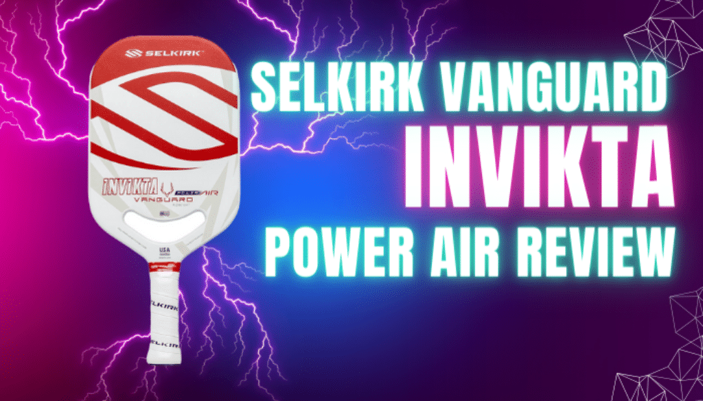 Paddle Review: The Selkirk VANGUARD Power Air Invikta – Pickleballogist